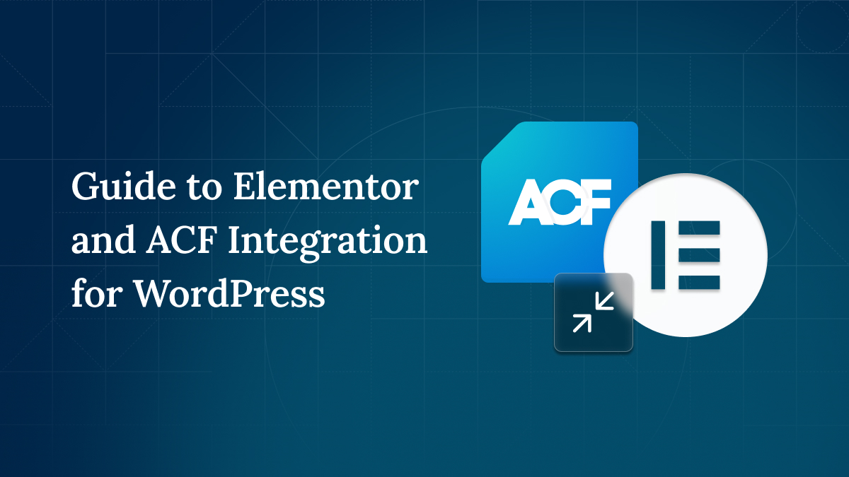 ACF | Guide to Elementor and ACF Integration for WordPress